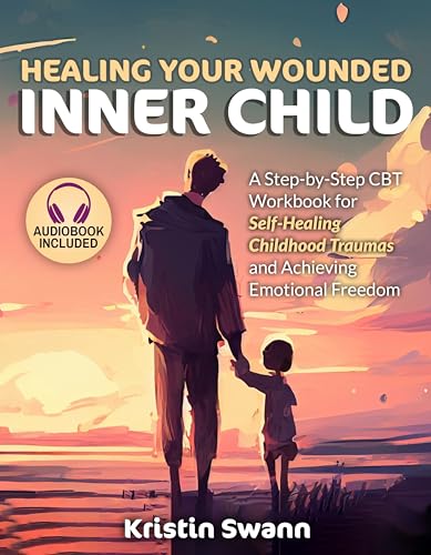 Healing Your Wounded Inner Child: A Step-by-Step CBT Workbook for Self ...