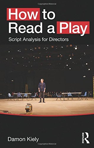 How to Read a Play: Script Analysis for Directors by Damon Kiely by ...