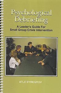 Psychological Debriefing: A Leader's Guide for Small Group Crisis ...