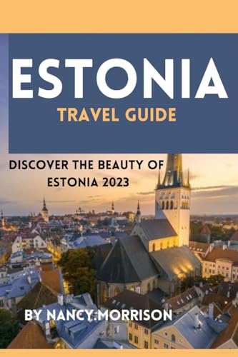 ESTONIA TRAVEL GUIDE: Discover the beauty of Estonia 2023 by Nancy A ...