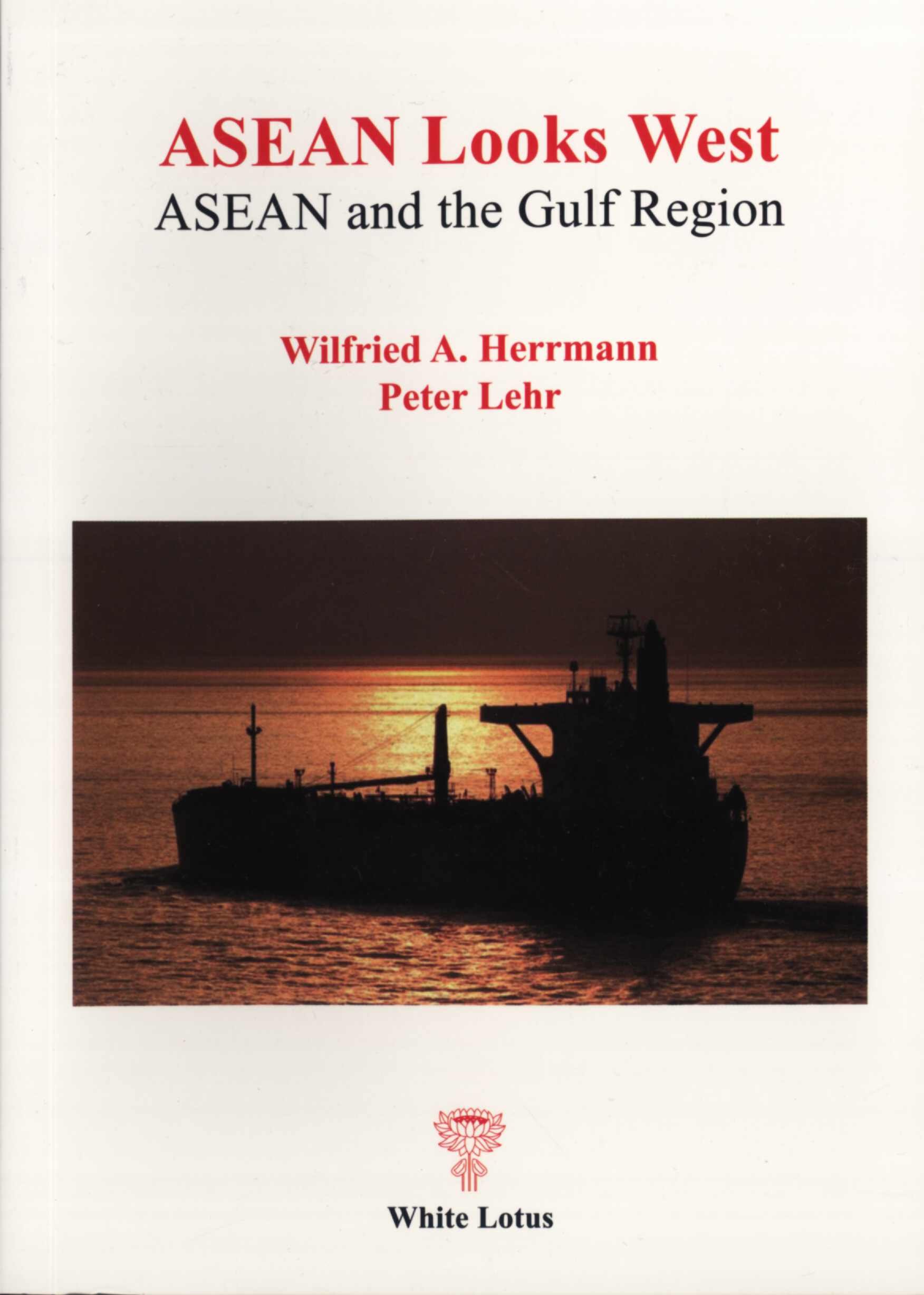 ASEAN Looks West: ASEAN and the Gulf Region by Wilfried A. Herrmann ...