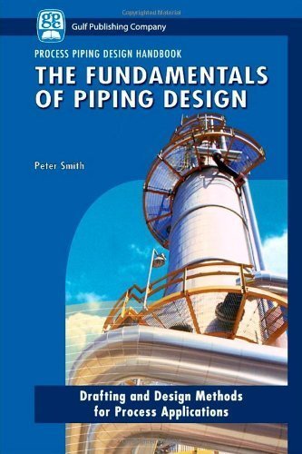 The Fundamentals of Piping Design (Process Piping Design) (v. 1) by ...