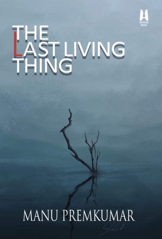 The Last Living Thing by Manu Premkumar | Goodreads