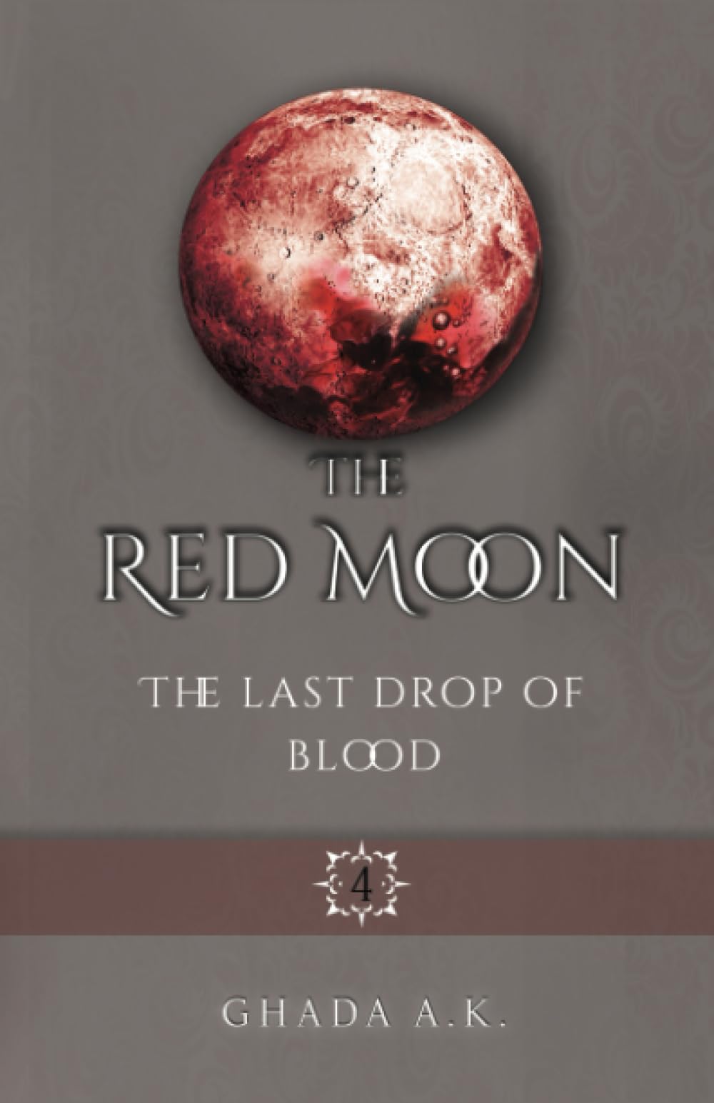 The Red Moon 4: The Last Drop of Blood by Ghada A.K. | Goodreads