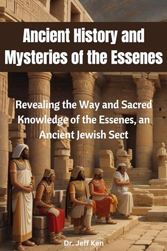 Ancient History and Mysteries of the Essenes: Revealing the Way and ...