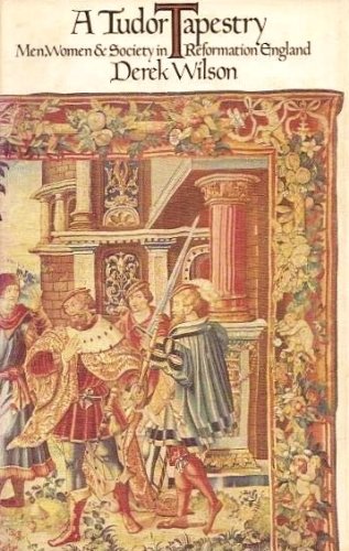 A Tudor tapestry;: Men, women and society in Reformation England by ...