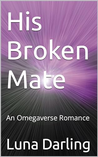 His Broken Mate: An Omegaverse Romance by Luna Darling | Goodreads