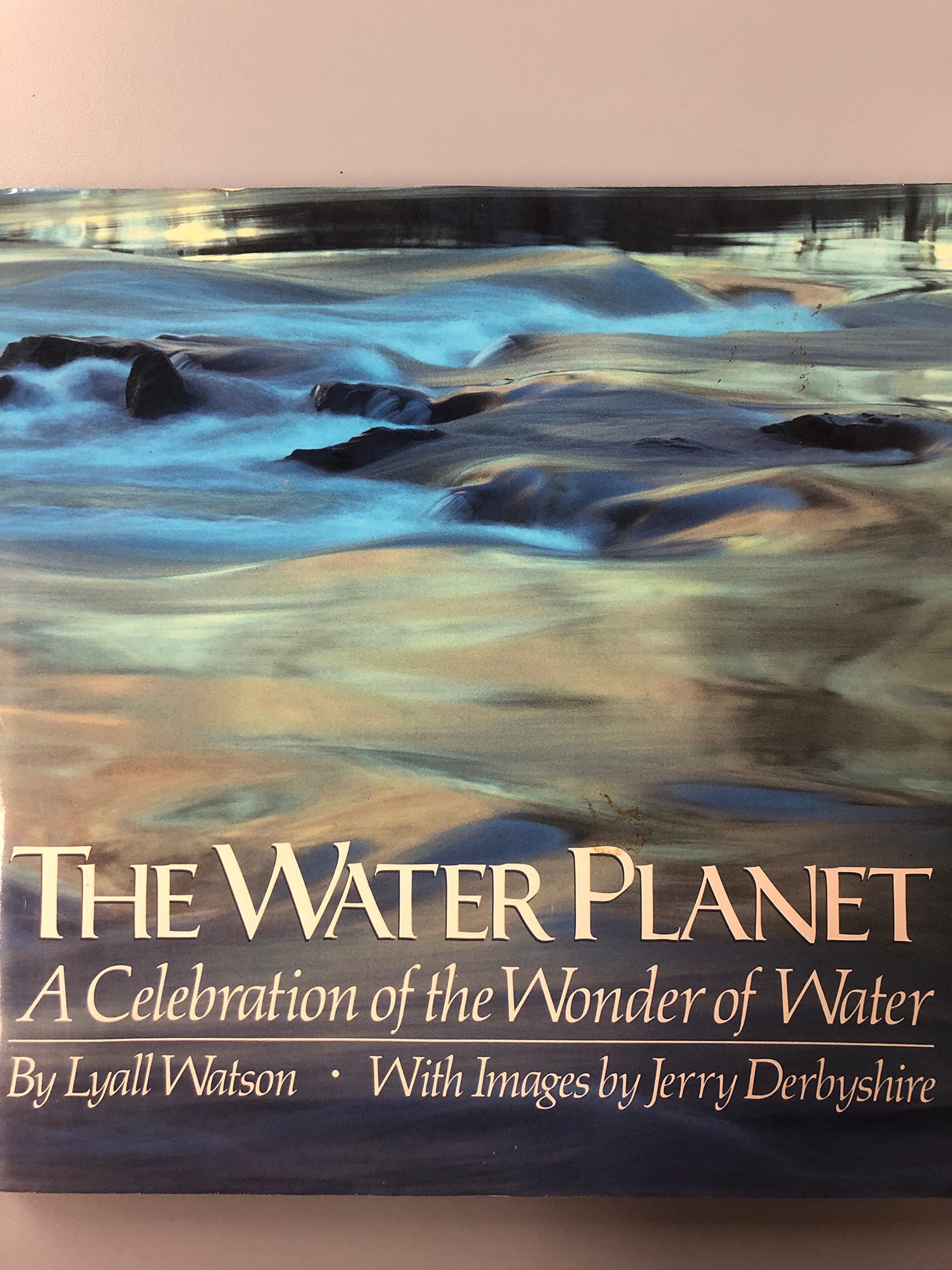 The Water Planet: A Celebration of the Wonder of Water by Lyall Watson ...