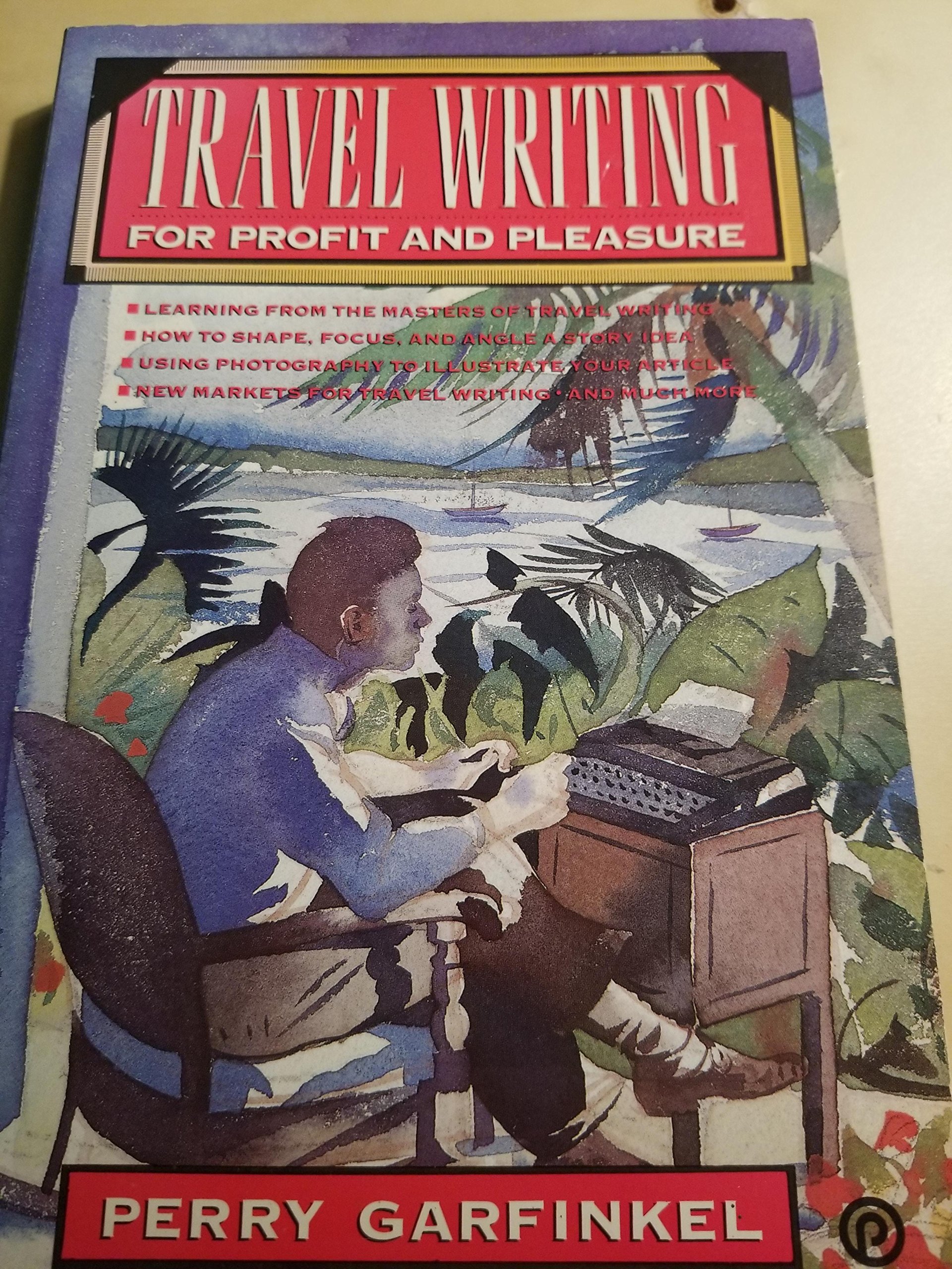 Travel Writing for Profit and Pleasure by Perry Garfinkel | Goodreads