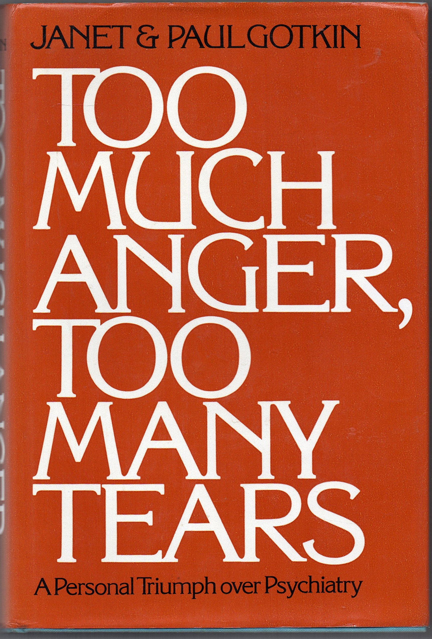 Too Much Anger, Too Many Tears: A Personal Triumph Over Psychiatry by ...