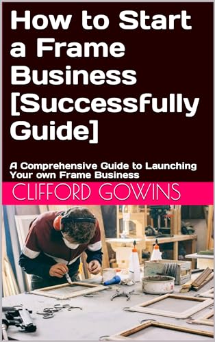 How to Start a Frame Business [Successfully Guide]: A Comprehensive ...