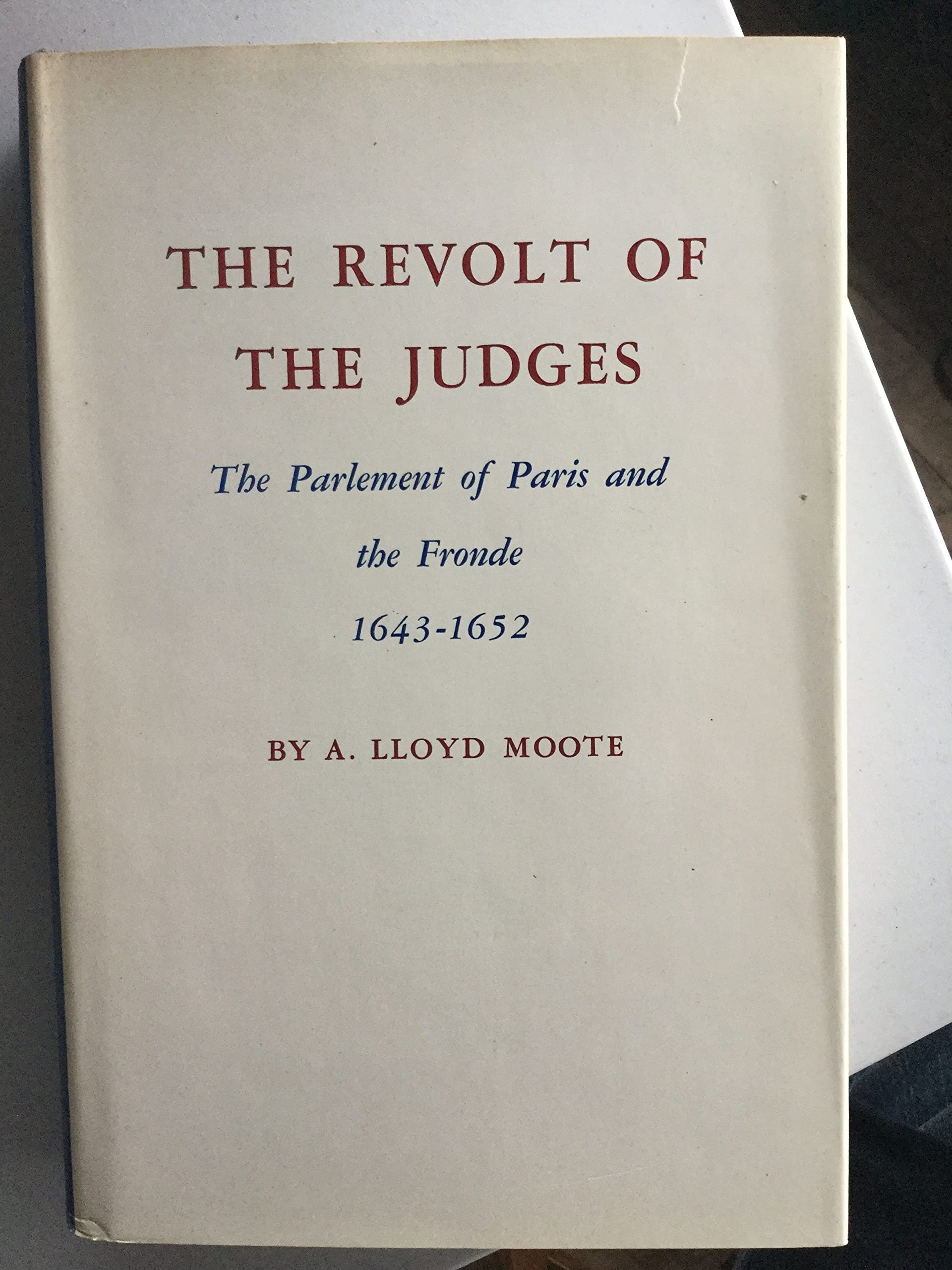 Revolt of the Judges: The Parlement of Paris and the Fronde 1643-1652 ...