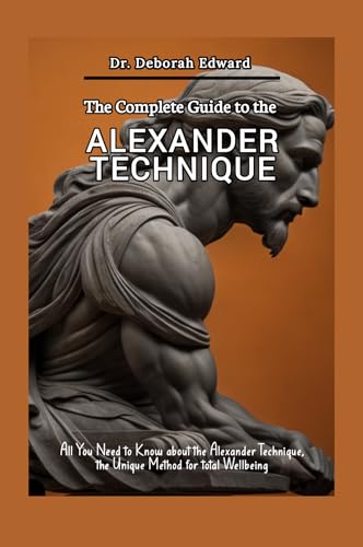 The Complete Guide to the Alexander Technique: All You Need to Know ...