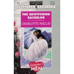 Bewitching Bachelor (Valentine's Men) by Charlotte Maclay | Goodreads