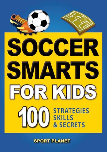 SOCCER SMARTS FOR KIDS. 100 Strategies Skills & Secrets by Sport Planet ...