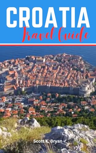 Croatia Travel Guide 2024: The Ultimate Travel Guide to Explore Nature ...