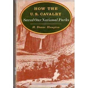 How the U.S. Cavalry Saved Our National Parks by H. Duane Hampton ...