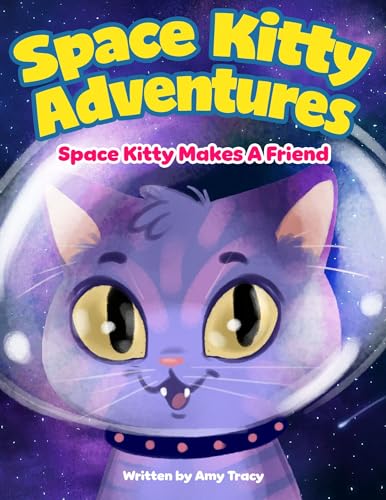 Space Kitty Adventures: Space Kitty Makes A Friend by Amy Tracy | Goodreads