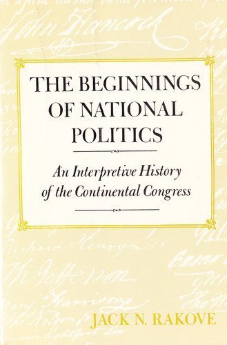 The Beginnings of National Politics: An Interpretive History of the ...