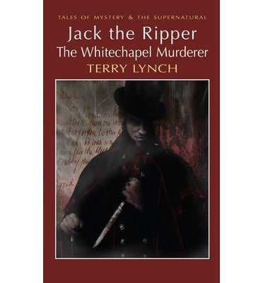 [(Jack the Ripper )] [Author: Terry Lynch] [Apr-2008] by Terry Lynch ...