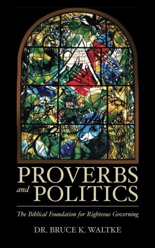 Proverbs and Politics: The Biblical Foundation for Righteous Governing ...
