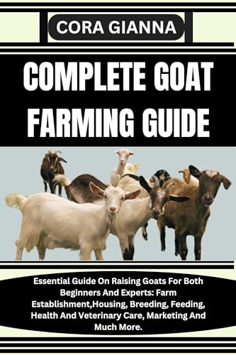 COMPLETE GOAT FARMING GUIDE: Essential Guide On Raising Goats For Both ...