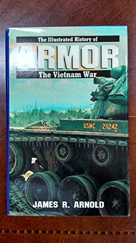 Armor: The Illustrated History of the Vietnam War by James R. Arnold ...