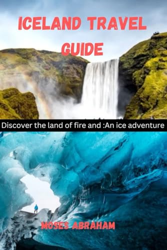 Iceland travel guide: Discover the land of fire and ice:An Iceland ...
