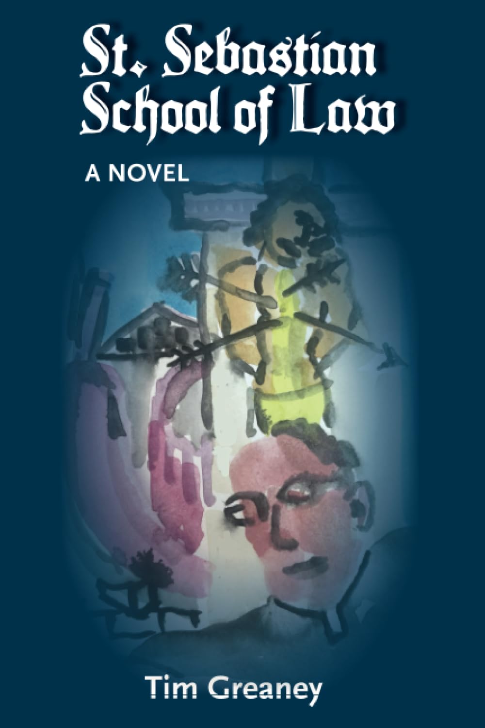 St. Sebastian School of Law: A Novel by Tim Greaney | Goodreads