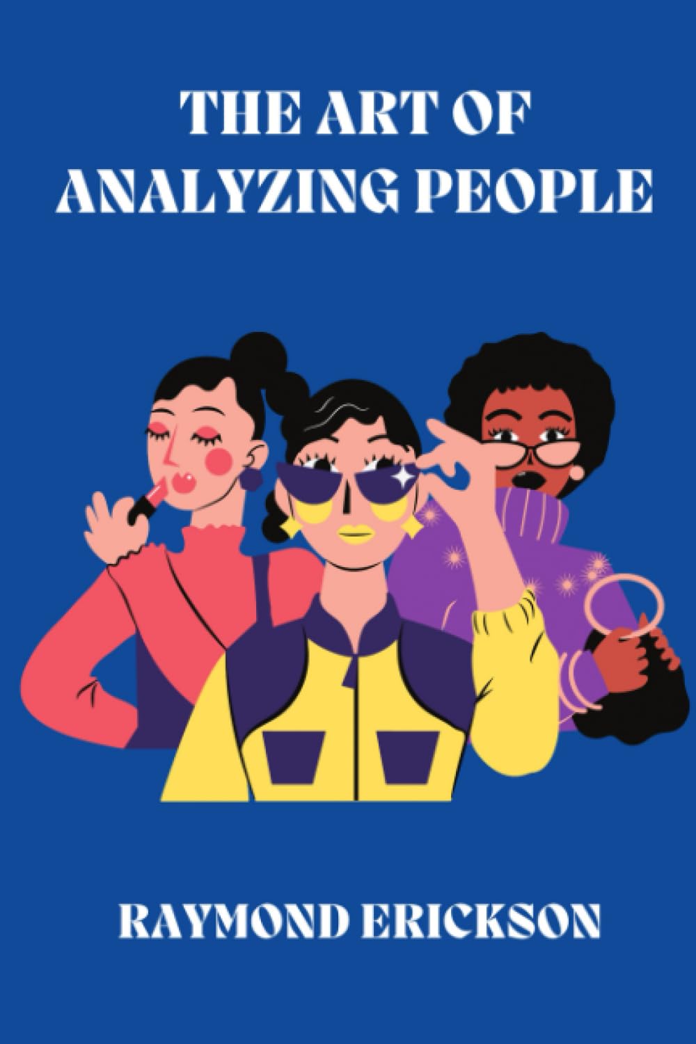 The Art of Analyzing People: Read and Analyze Anyone Immediately ...