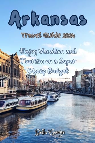 Arkansas Travel Guide 2024: Enjoy Vacation and Tourism on a Super Cheap ...