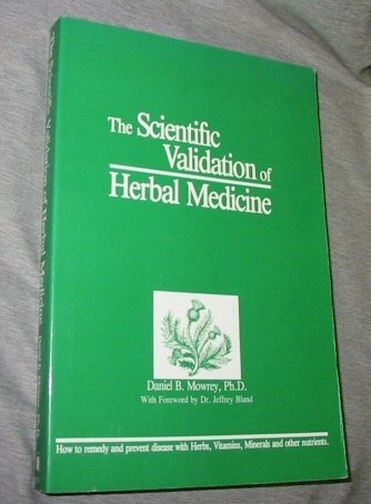 The Scientific Validation of Herbal Medicine by Daniel B. Mowrey ...
