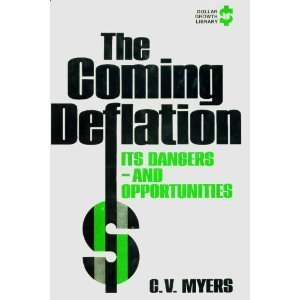 The Coming Deflation: Its Dangers--And Opportunities by C.V. Myers ...