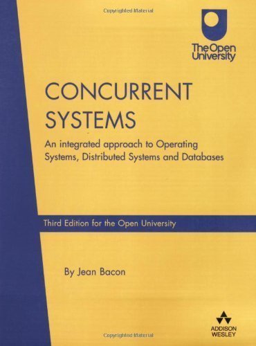 Concurrent Systems: An Integrated Approach to Operating Systems, Distributed Systems and ...