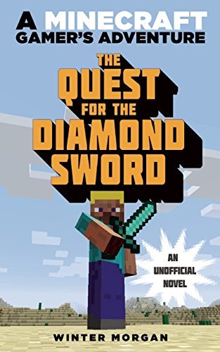 By Winter Morgan The Quest for the Diamond Sword: A Minecraft Gamerƒ??s ...