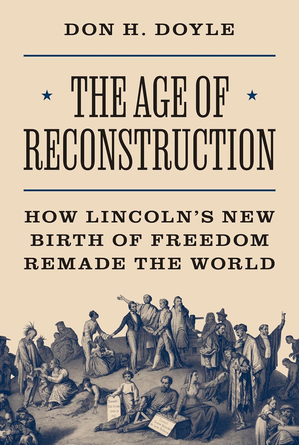 The Age of Reconstruction: How Lincoln’s New Birth of Freedom Remade ...