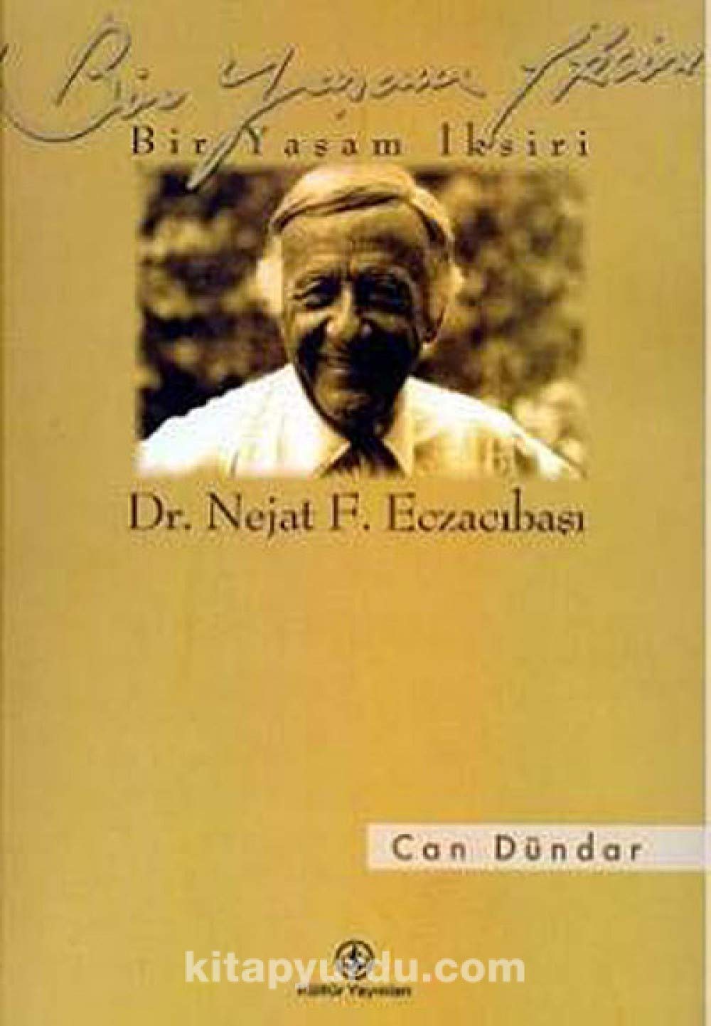 Bir Yasam Iksiri Dr. Nejat F. Eczacibasi by Can Dündar | Goodreads