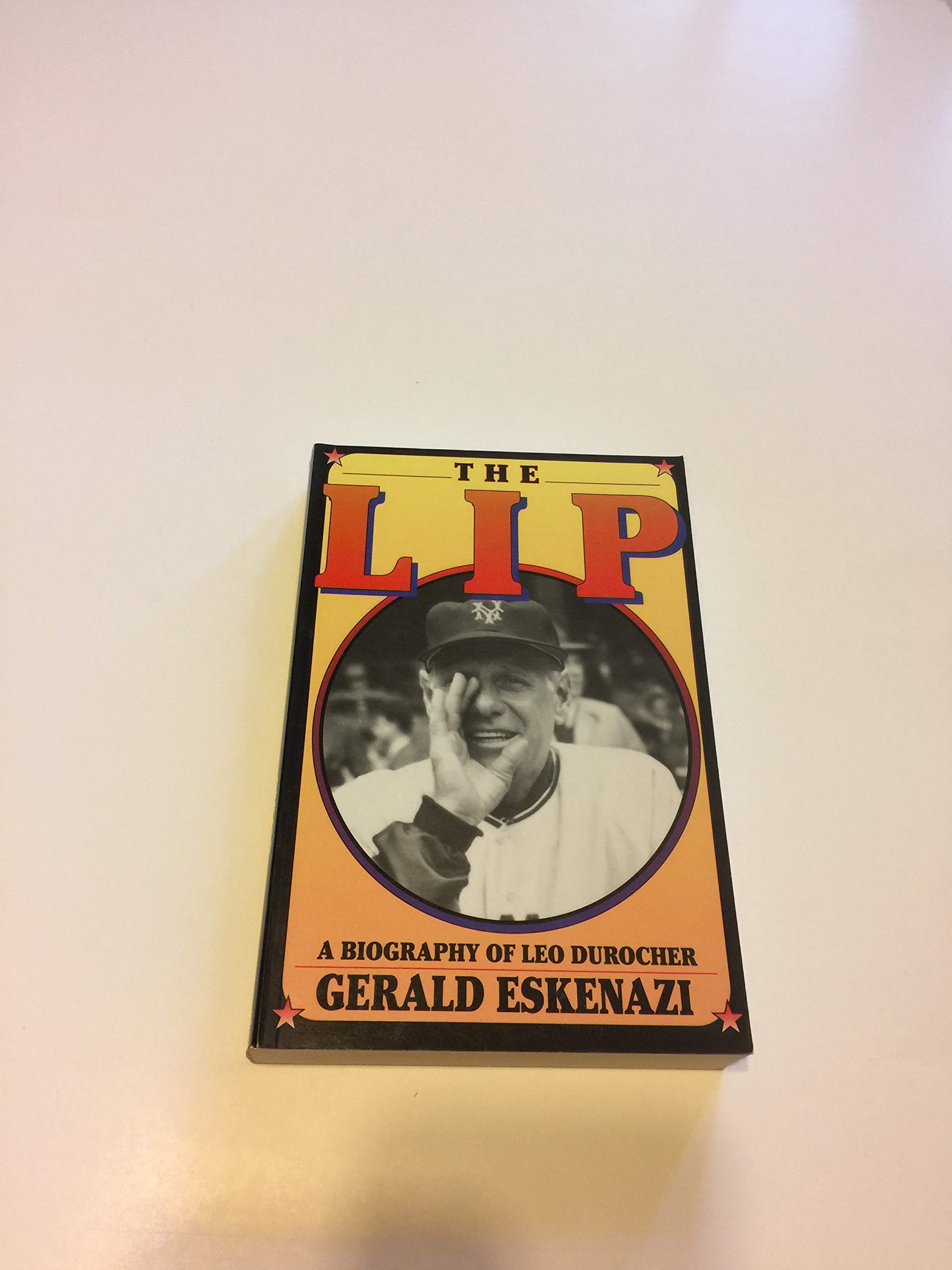 The Lip: A Biography of Leo Durocher by Gerald Eskenazi | Goodreads