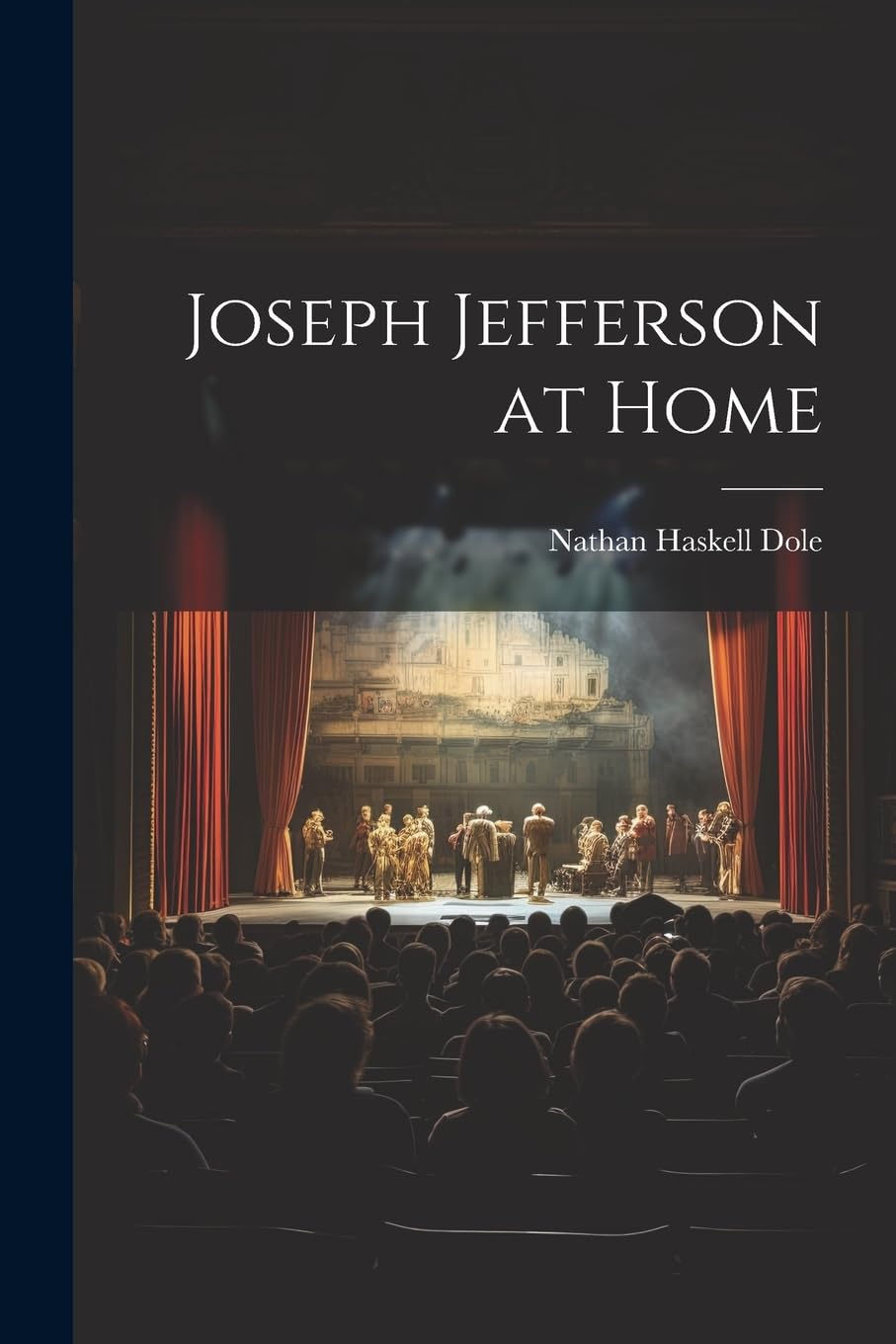 Joseph Jefferson at Home by Nathan Haskell Dole | Goodreads