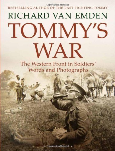 Tommy's War: The Western Front in Soldiers' Words and Photographs by Richard van Emden by ...
