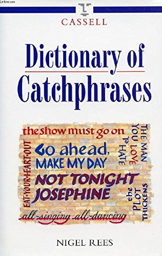 The Cassell Dictionary of Catchphrases by Nigel Rees | Goodreads