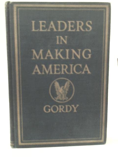 Leaders in Making America by Wilbur Fisk Gordy | Goodreads