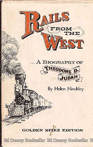 Rails from the West: A Biography of Theodore D. Judah by Helen Hinckley ...