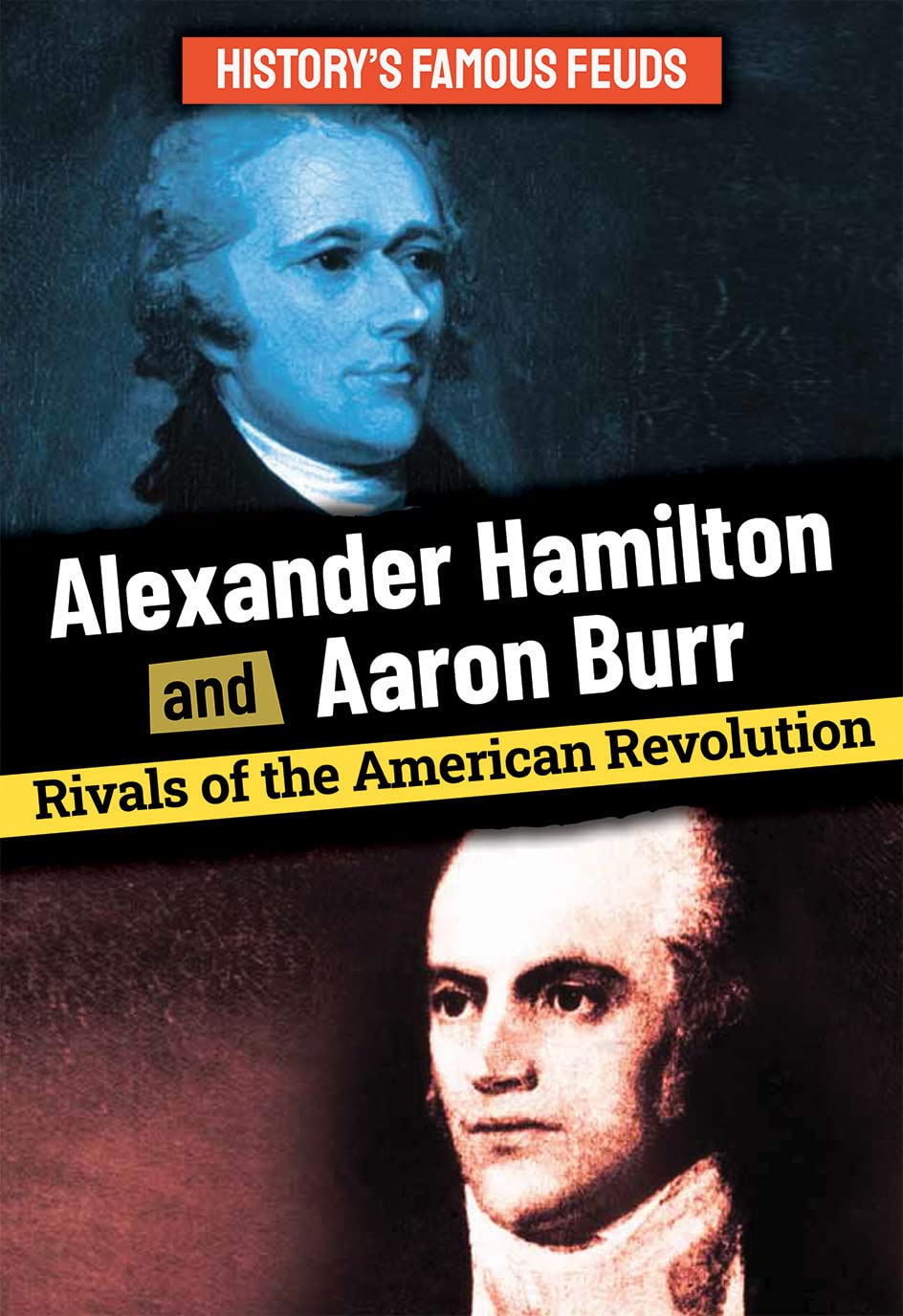Alexander Hamilton and Aaron Burr: Rivals of the American Revolution by ...