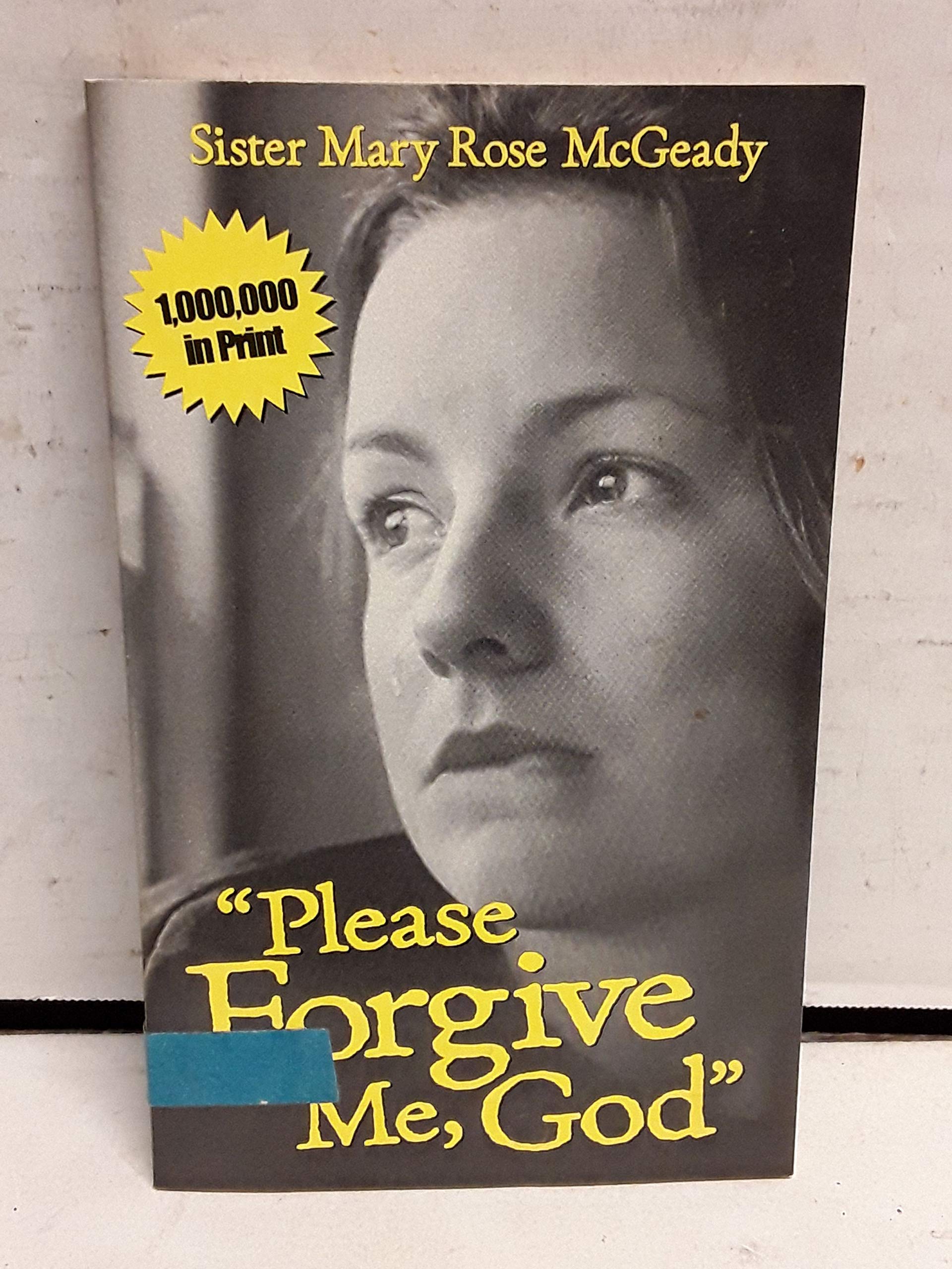 Please Forgive Me, God by Sister Mary Rose McGeady | Goodreads