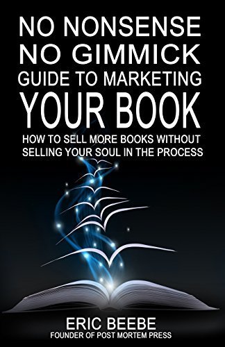 No Nonsense No Gimmick Guide to Marketing Your Book: How to Sell More ...