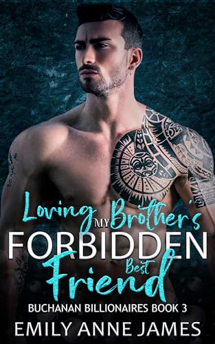Loving My Brother's Forbidden Best Friend by Emily Anne James | Goodreads