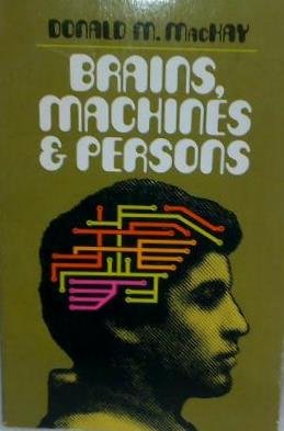 Brains, Machines & Persons by Donald MacCrimmon MacKay | Goodreads