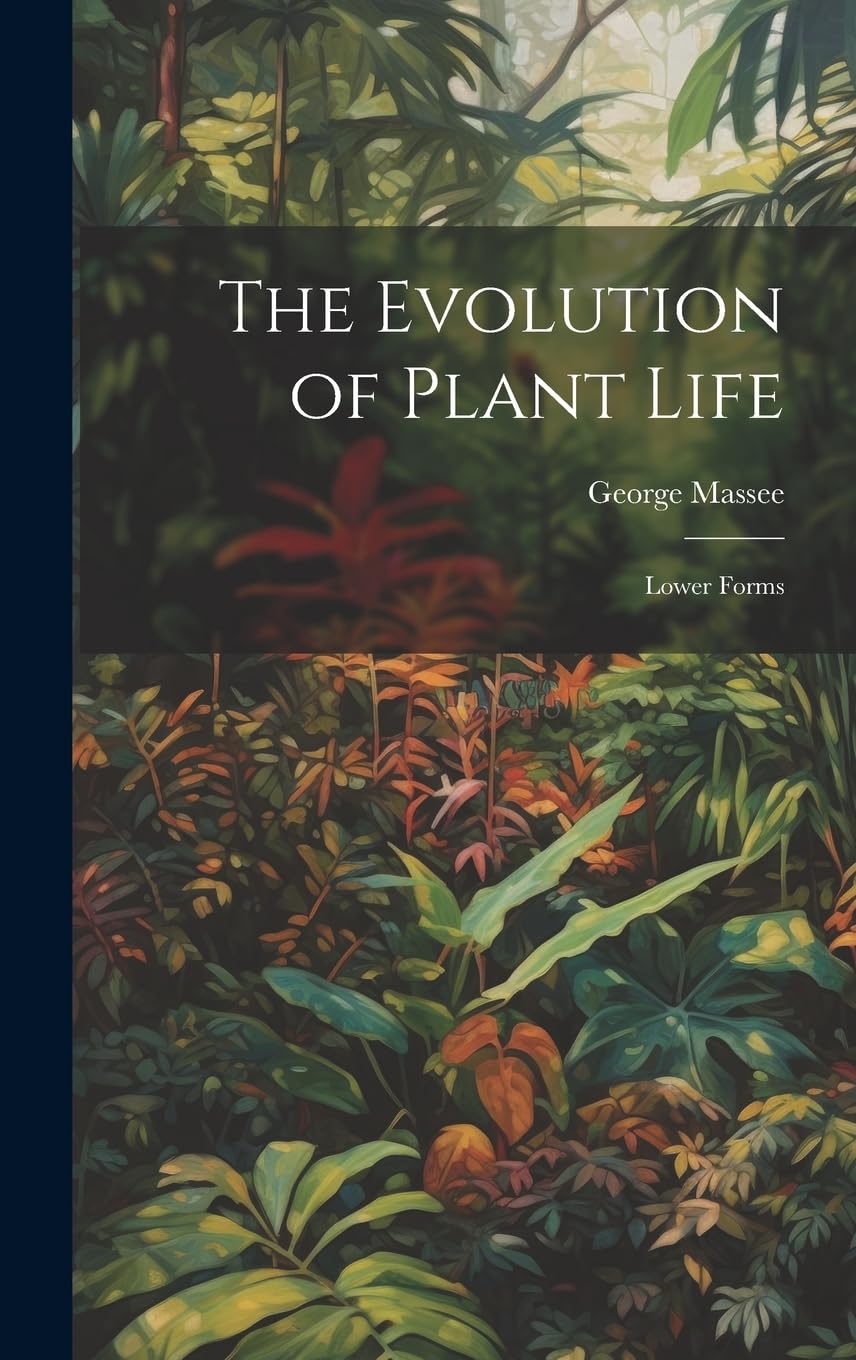 The Evolution of Plant Life: Lower Forms by George Massee | Goodreads