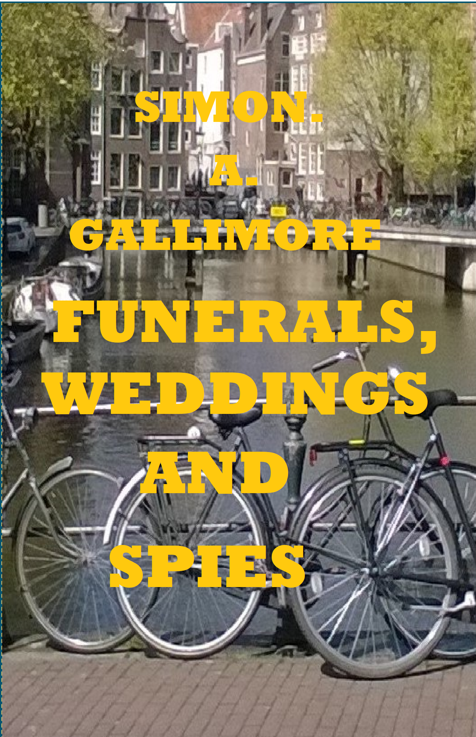 Funerals, weddings and spies by Simon. A. Gallimore | Goodreads